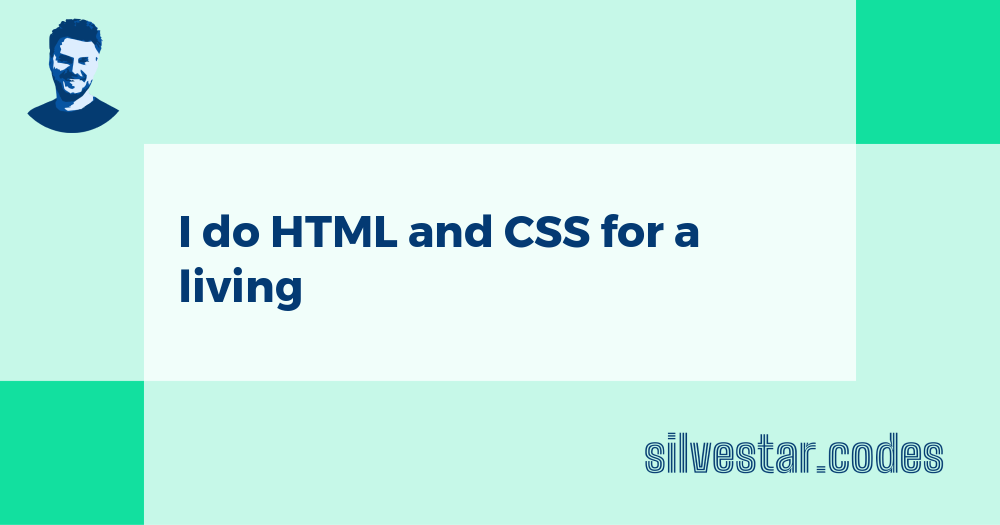I do HTML and CSS for a living S.Bistrović